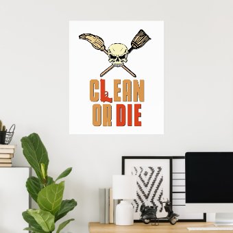 Clean Or Die Poster | Zazzle