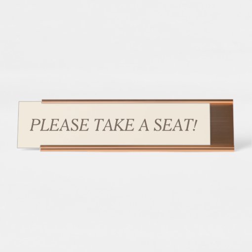 Clean "PLEASE TAKE A SEAT!" Desk Name Plate | Zazzle