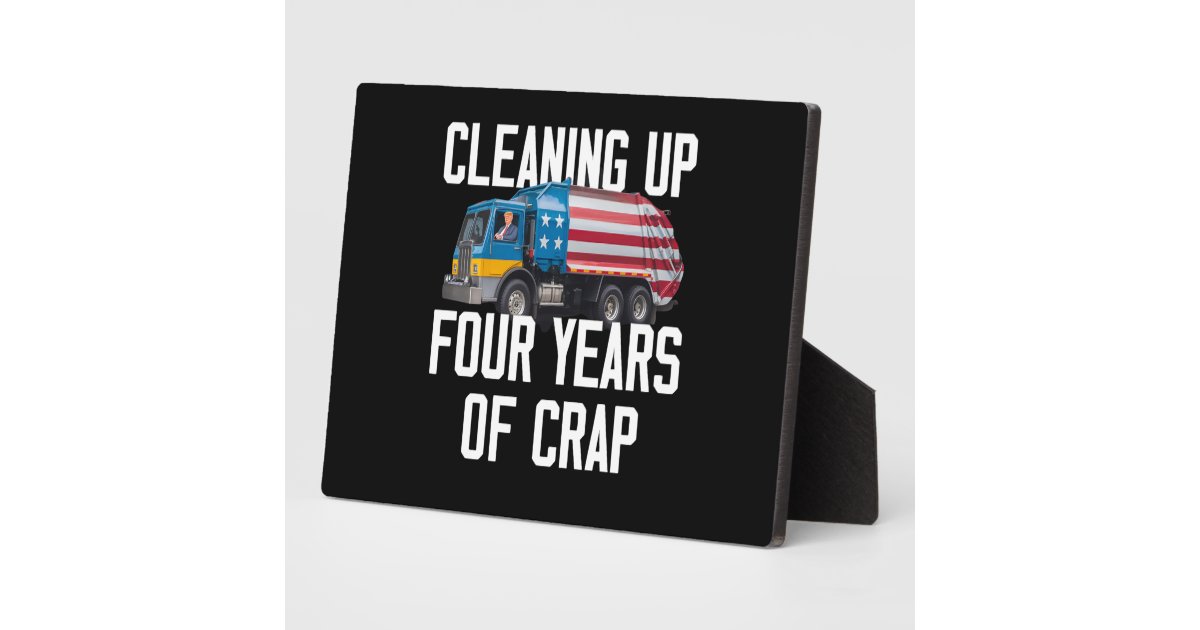 Cleaning Up Four Years Of Crap Trump Garbage Truck Plaque | Zazzle