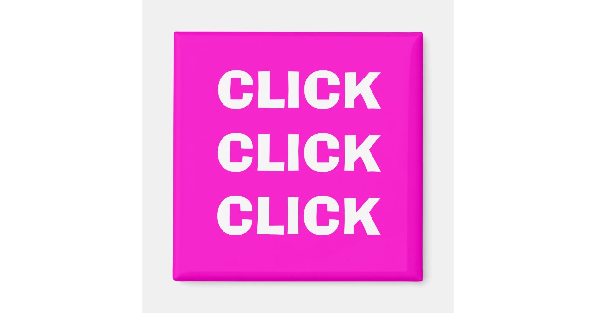 CLICK CLICK CLICK MAGNET | Zazzle