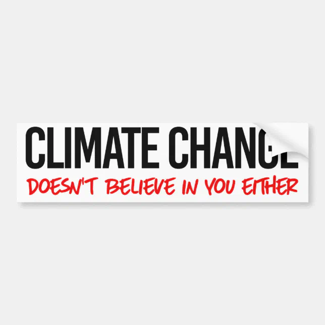 Climate change doesn't believe in you either bumper sticker | Zazzle