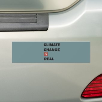 climate change is real bumper sticker | Zazzle