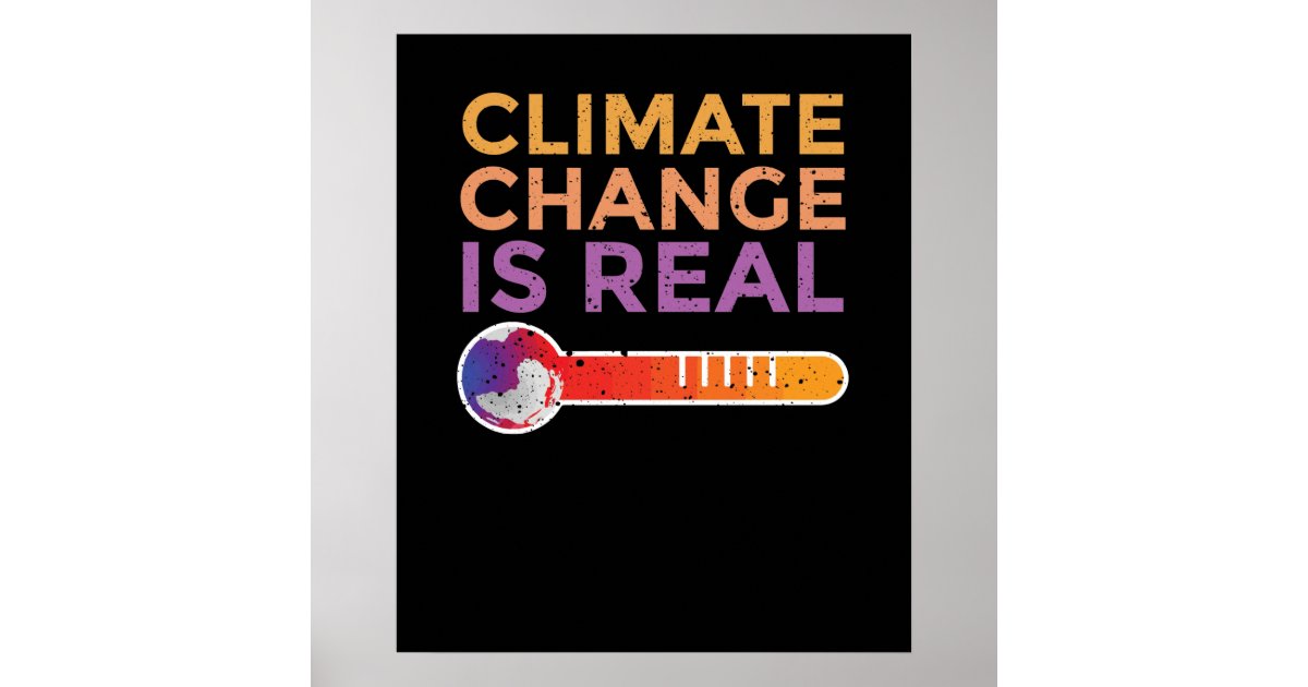 Climate Change is Real Poster | Zazzle