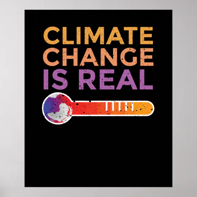 Climate Change is Real Poster | Zazzle