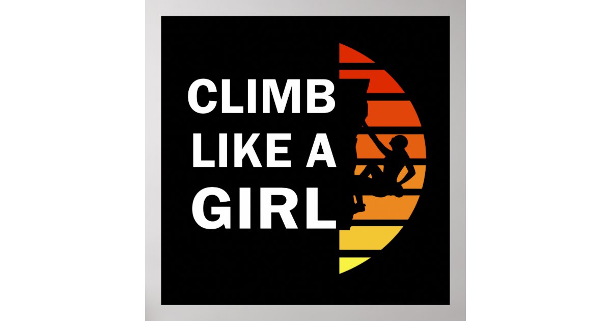 Climb like a girl rock climbing woman poster | Zazzle