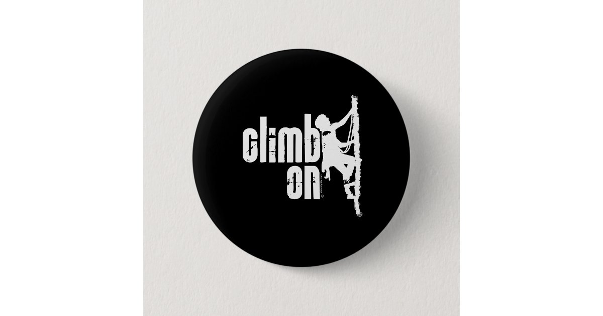 Climb On Pinback Button | Zazzle