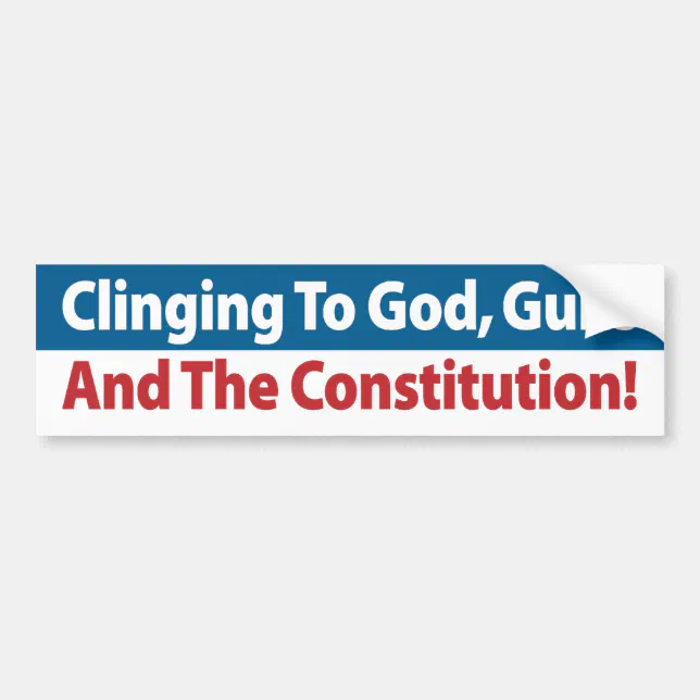 Clinging To God, Guns And The Constitution! Bumper Sticker | Zazzle