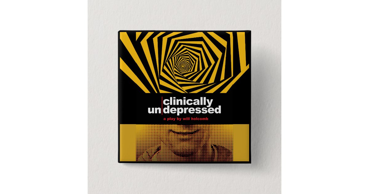 Clinically Un-Depressed Button | Zazzle