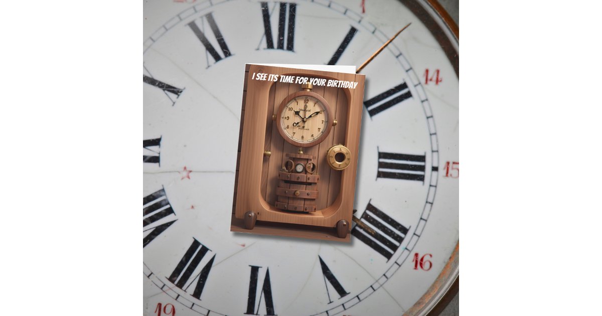 Clock I see its time for your birthday Card | Zazzle