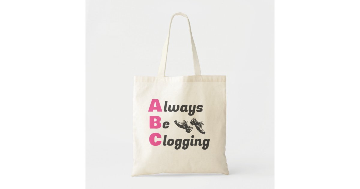 Clog Dancers Always Be Clogging Tote Bag | Zazzle