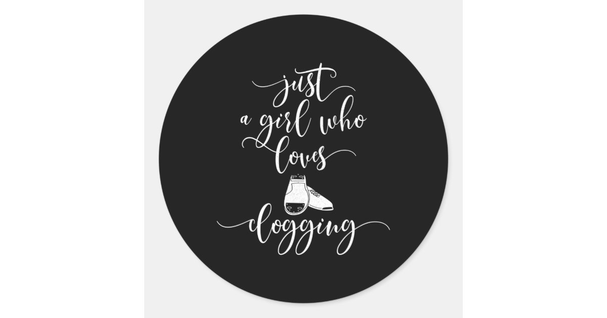 Clogging Dance Just A Who Loves Clogging Classic Round Sticker | Zazzle