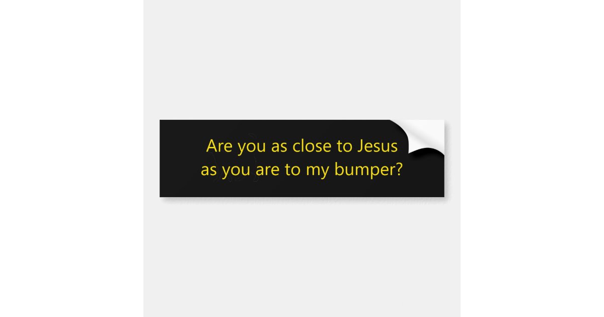 Close To Jesus Bumper Sticker | Zazzle