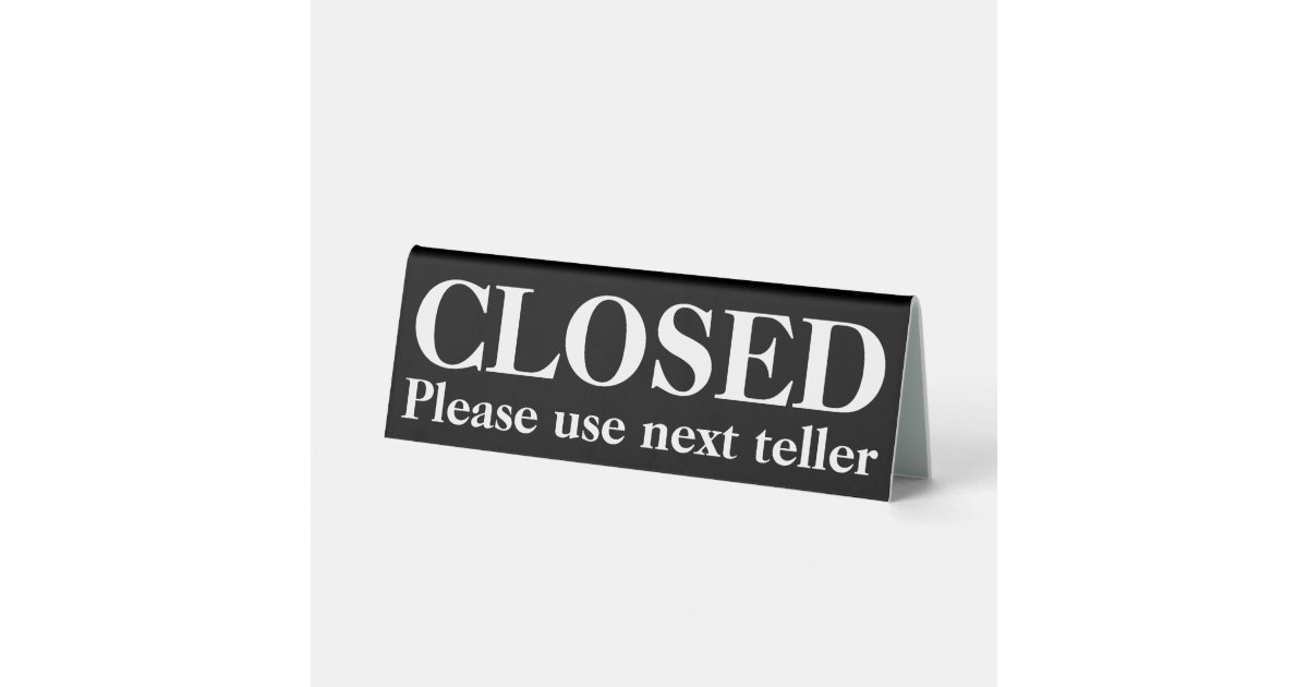 Closed please use next teller black white signage table tent | Zazzle