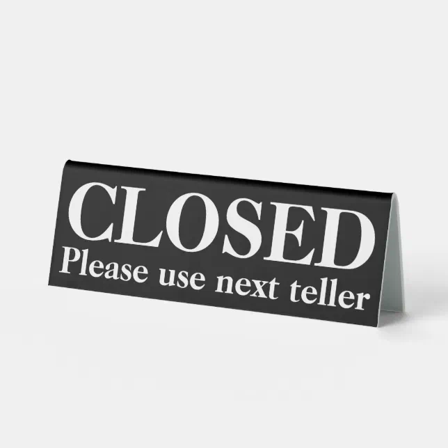 Closed please use next teller black white signage table tent sign | Zazzle