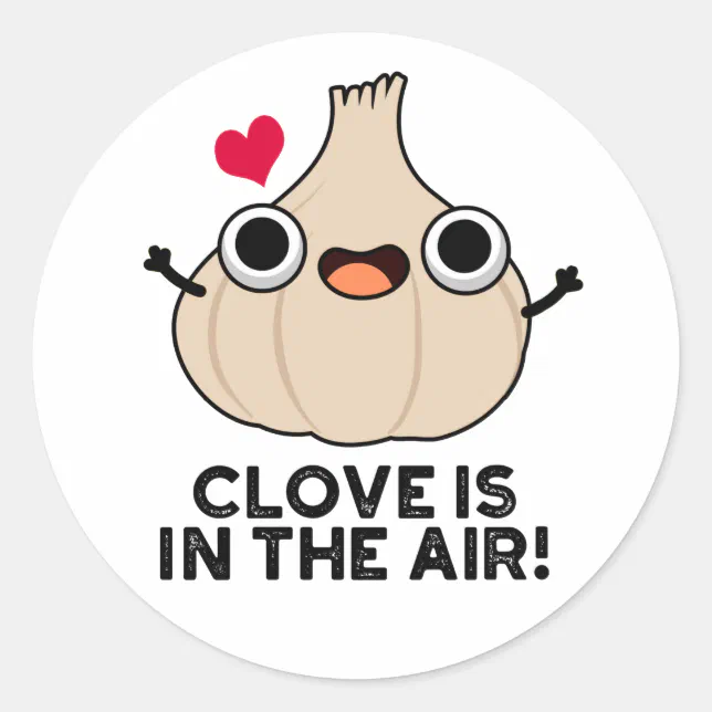 Clove Is In The Air Funny Garlic Pun Classic Round Sticker | Zazzle