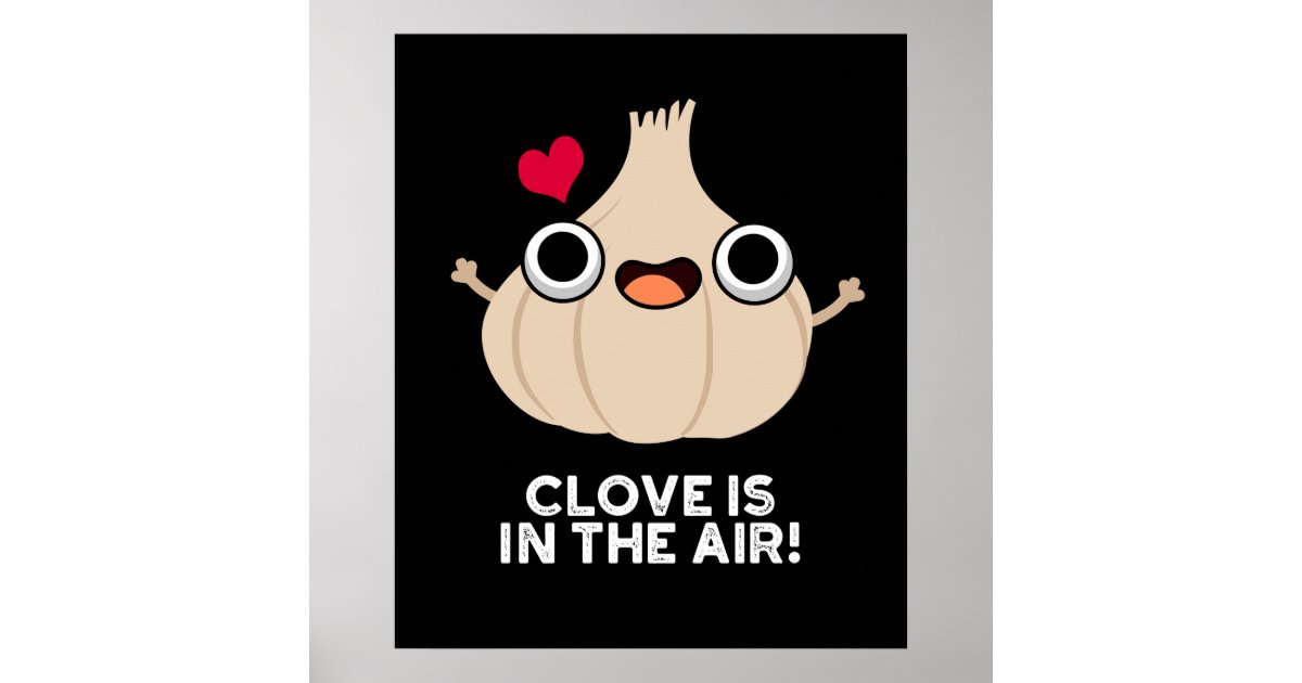 Clove Is In The Air Funny Garlic Pun Dark BG Poster | Zazzle
