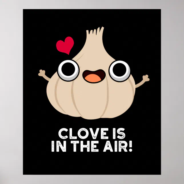 Clove Is In The Air Funny Garlic Pun Dark BG Poster | Zazzle