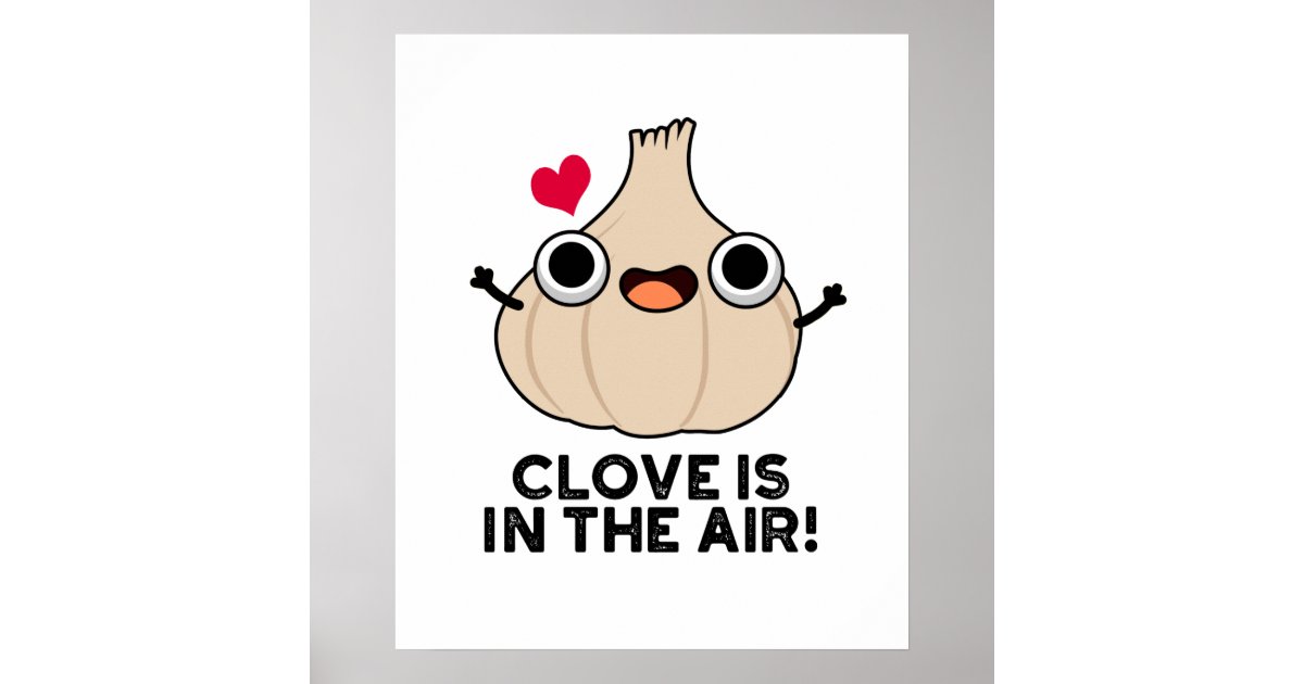Clove Is In The Air Funny Garlic Pun Poster | Zazzle