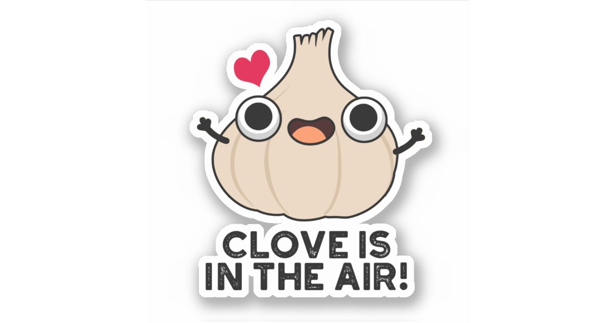 Clove Is In The Air Funny Garlic Pun Sticker | Zazzle