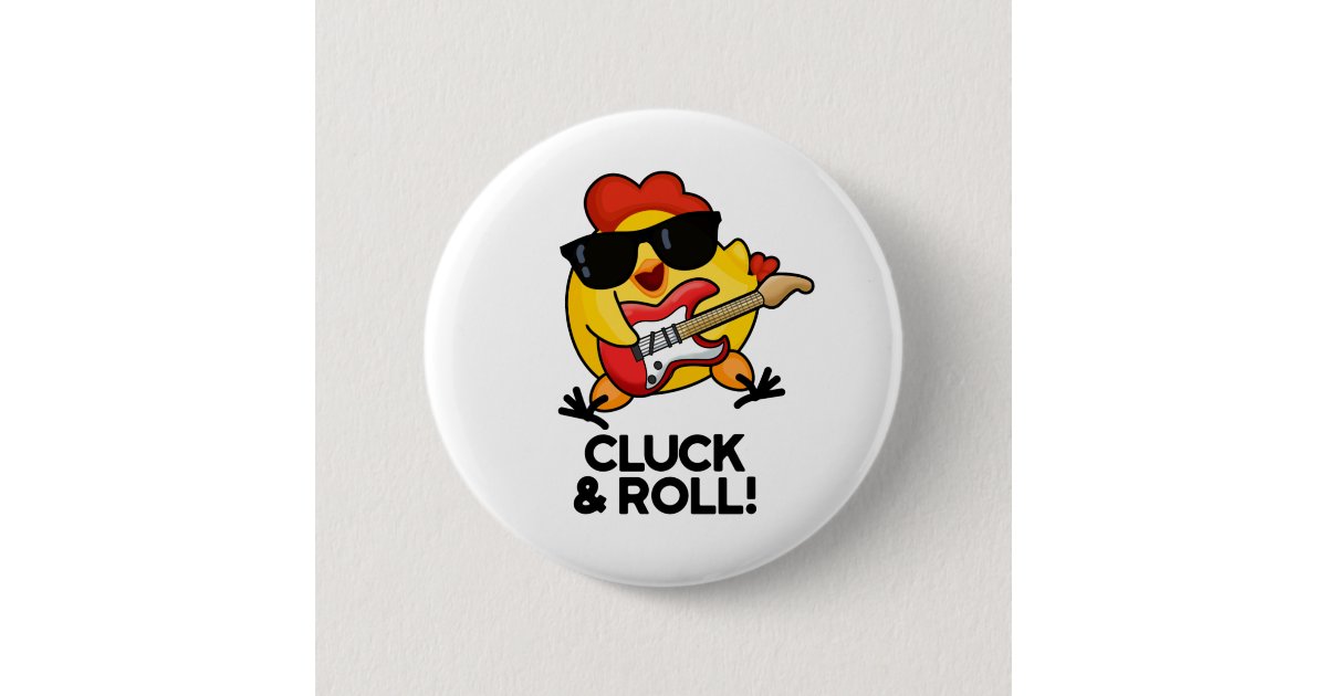 Cluck And Roll Funny Rock n Roll Chicken Pun Button | Zazzle