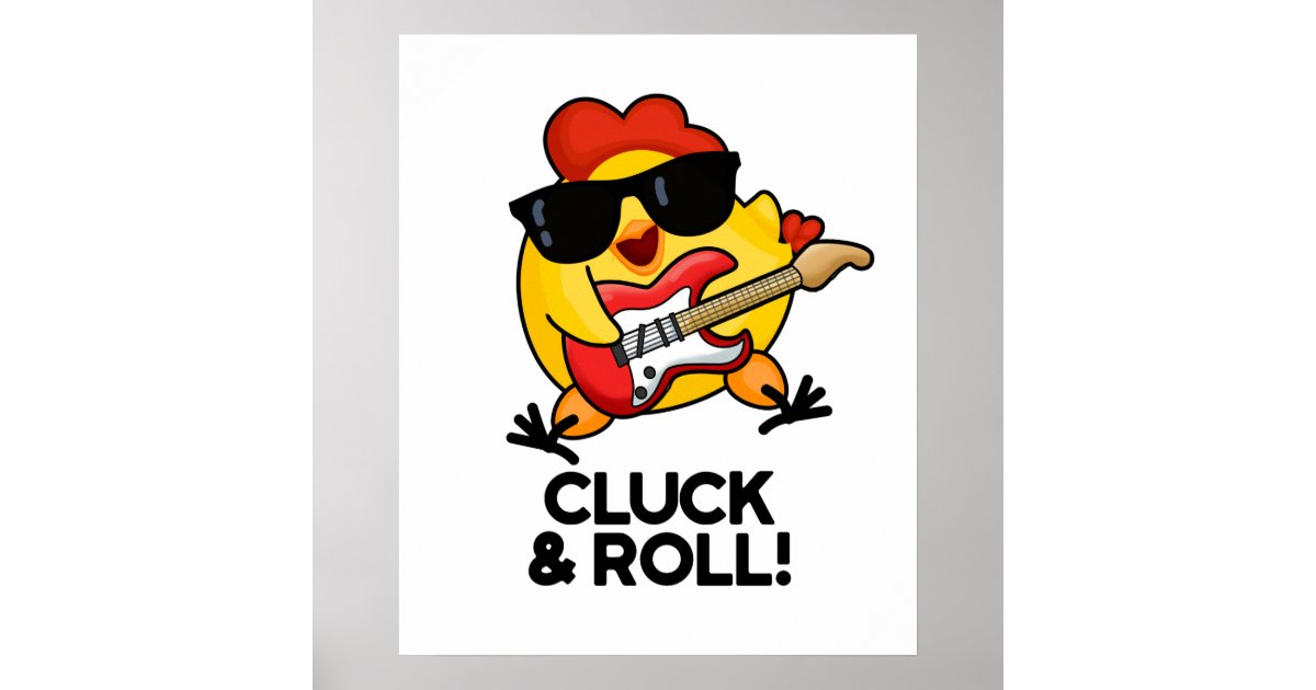 Cluck And Roll Funny Rock n Roll Chicken Pun Poster | Zazzle