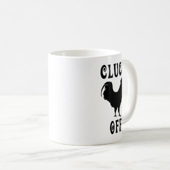 Cluck Off Rooster Coffee Mug | Zazzle