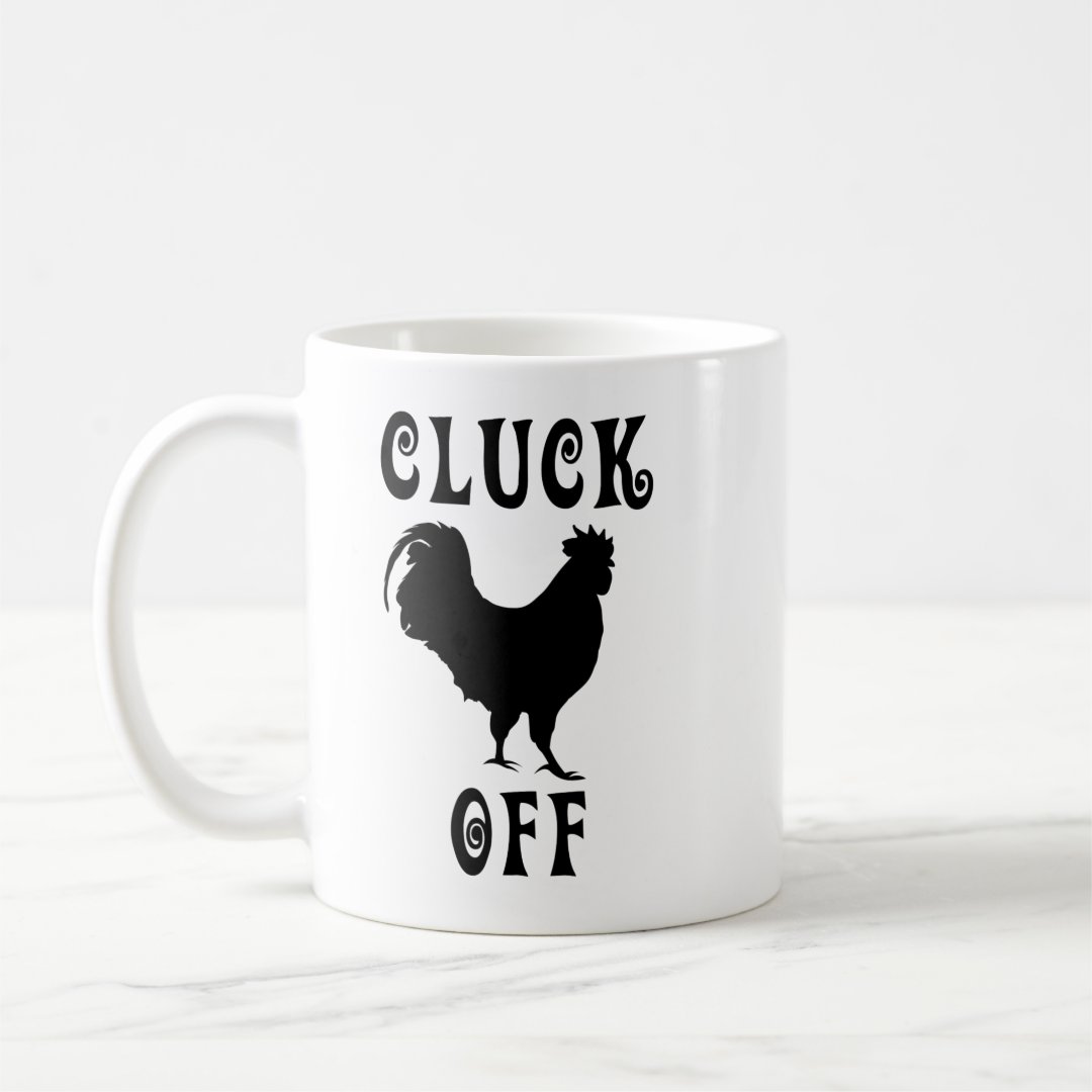 Cluck Off Rooster Coffee Mug | Zazzle