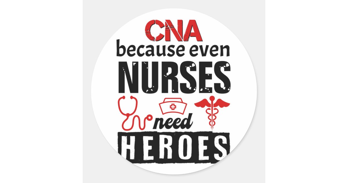CNA because even nurses need heroes distressed Classic Round Sticker | Zazzle