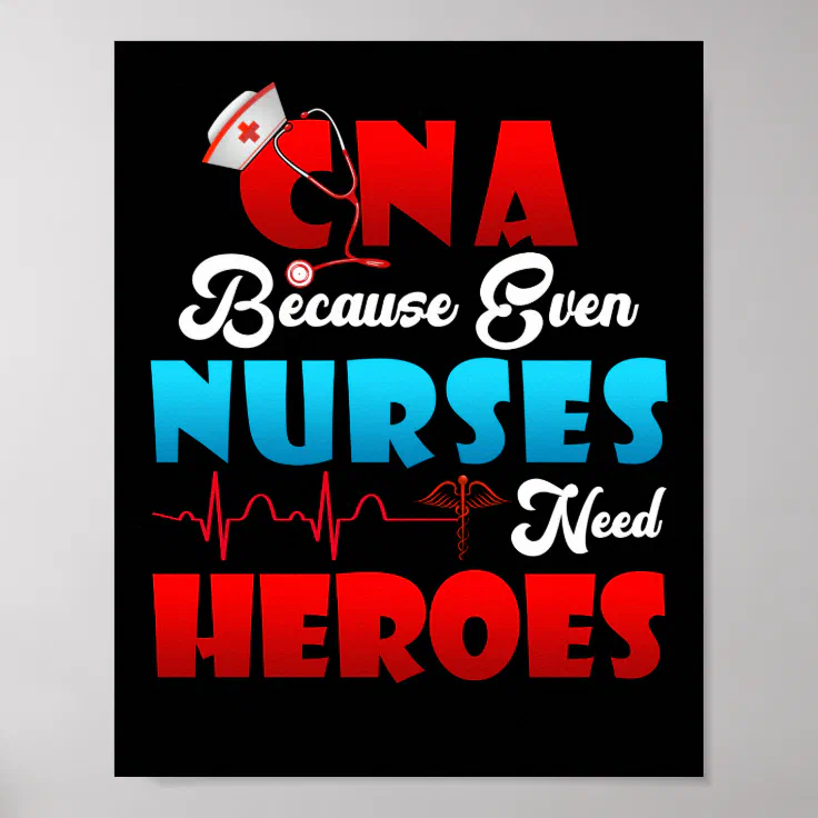 CNA Humor Because Even Nurses Need Heroes Nursing Poster | Zazzle