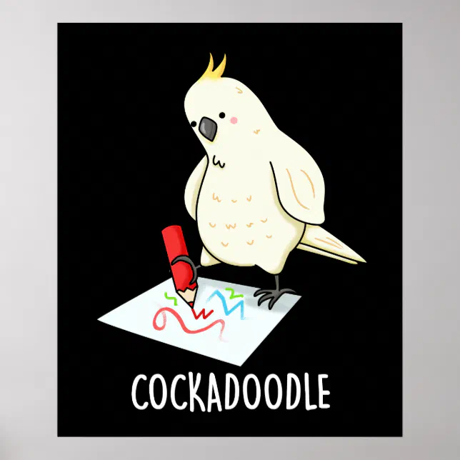 Cockadoodle Funny Cockatoo Pun Dark BG Poster | Zazzle