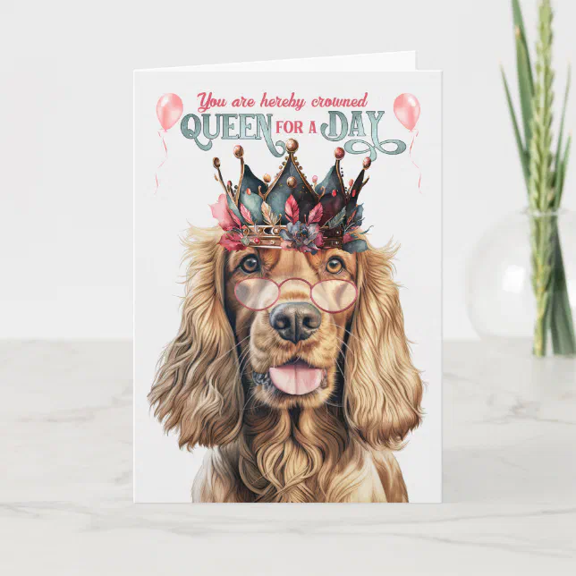 Cocker Spaniel Dog Queen for a Day Funny Birthday Card | Zazzle