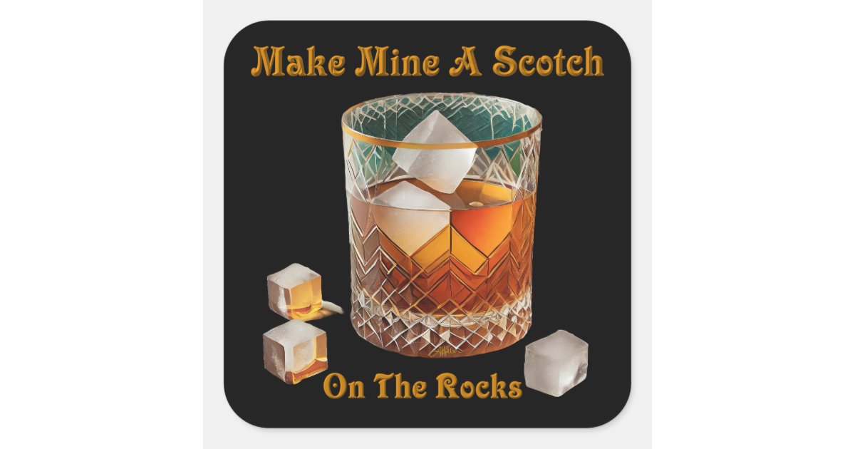 Cocktail Hour Make Mine A Scotch On The Rocks Square Sticker | Zazzle