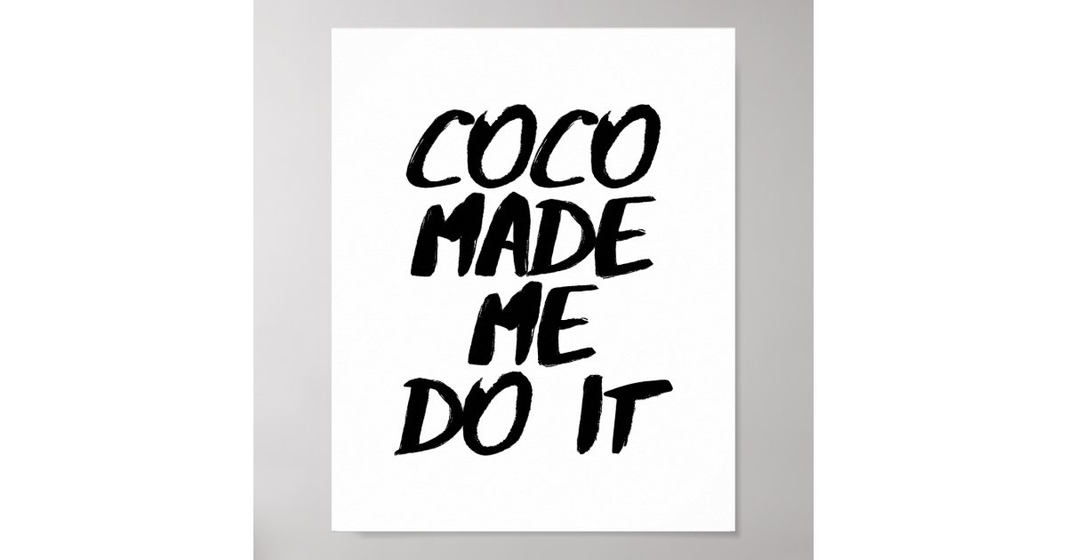 Coco Made Me Do It Brush Design Poster | Zazzle