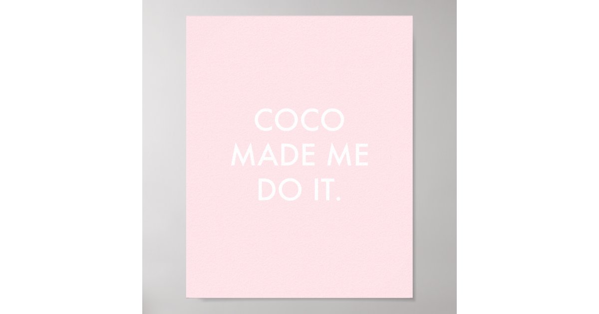 Coco Made Me Do It Rose Poster | Zazzle