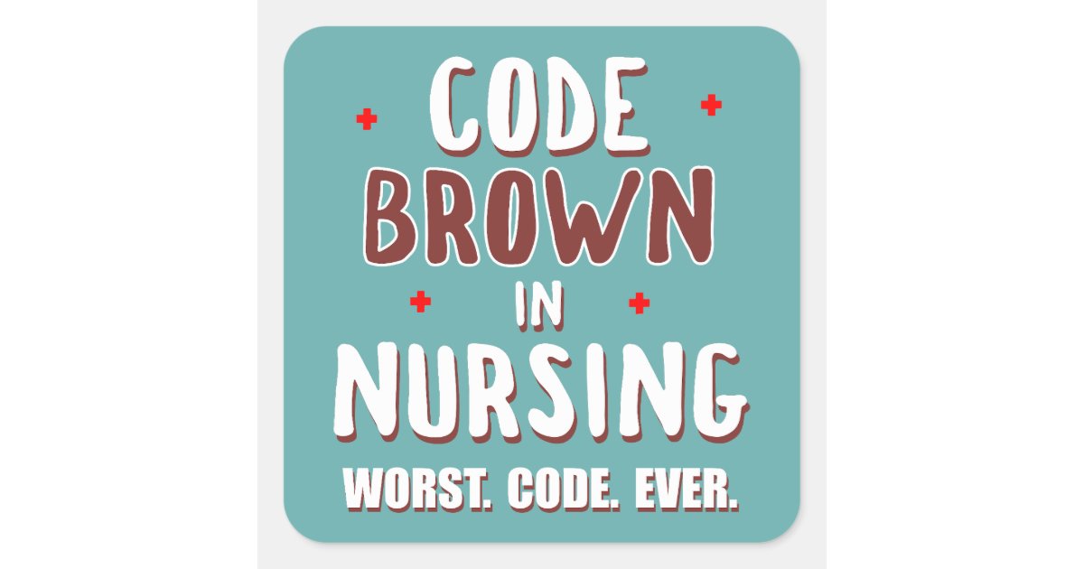 Code Brown Nursing Worst Code Ever Square Sticker | Zazzle