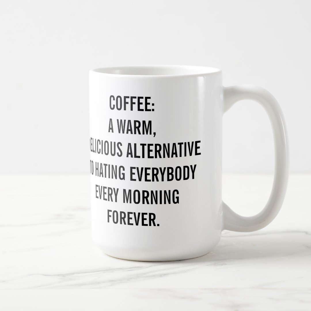 Coffee: A Warm Delicious Alternative to Hate Coffee Mug | Zazzle