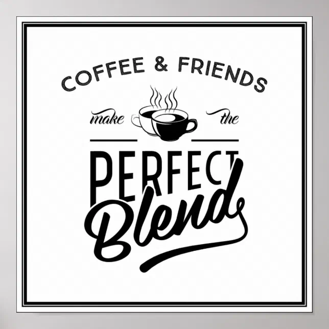 Coffee And Friends Make The Perfect Blend Poster | Zazzle