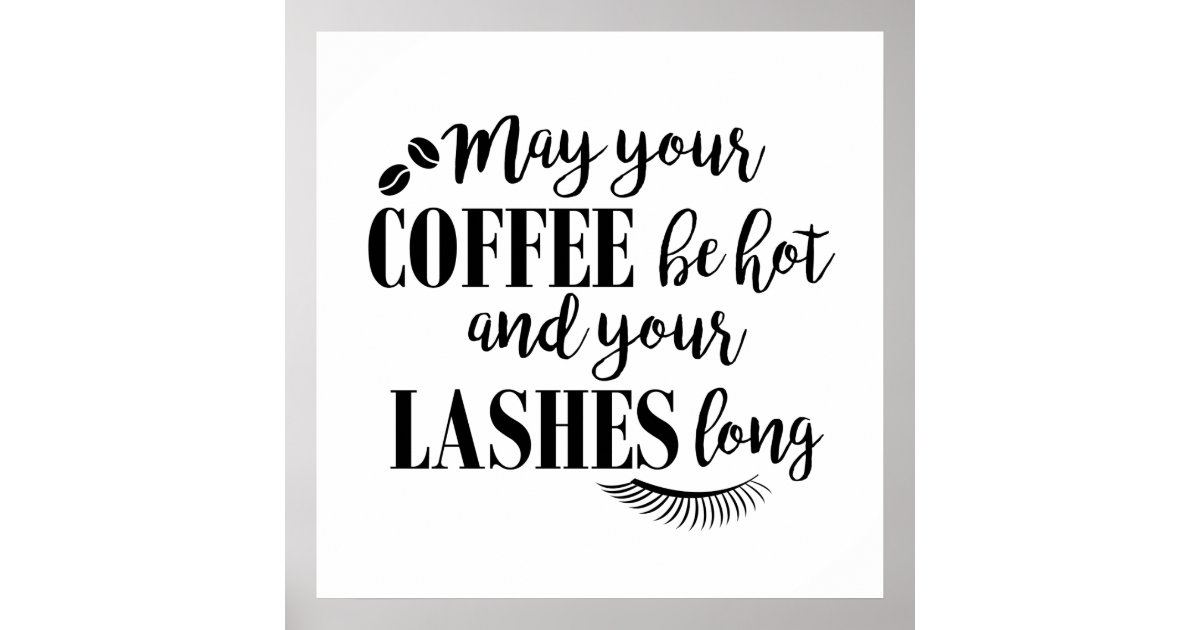 Coffee and Lashes Motivational Typographic Quote Poster | Zazzle