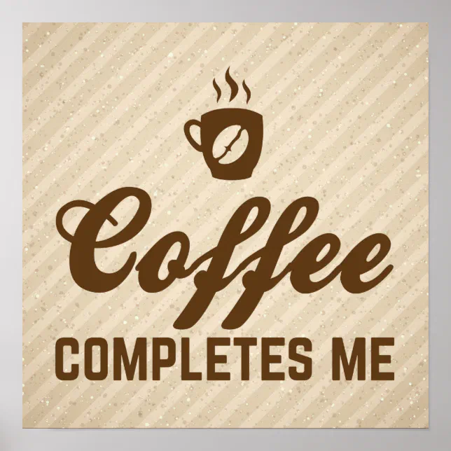 Coffee Completes Me Funny Quote Poster | Zazzle