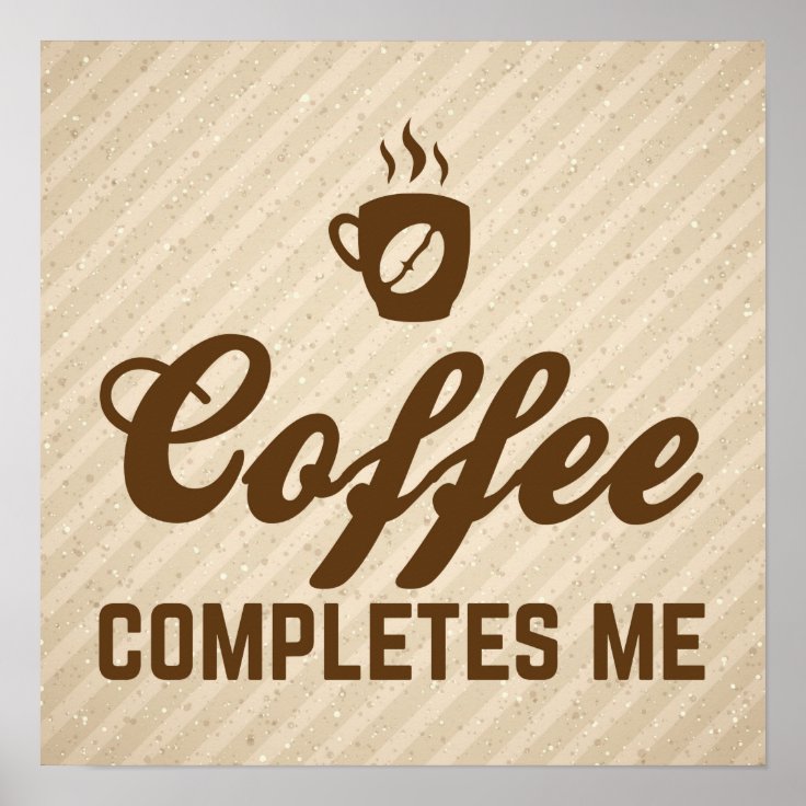Coffee Completes Me Funny Quote Poster | Zazzle