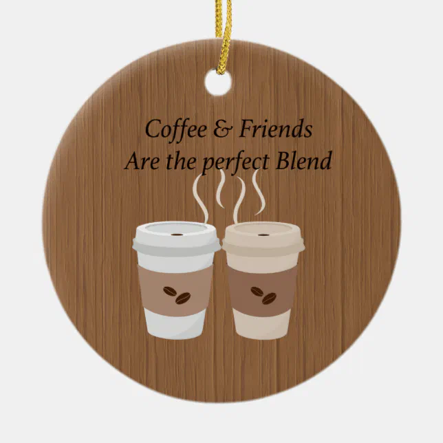 Coffee & Friends are the Perfect Blend Ornament | Zazzle