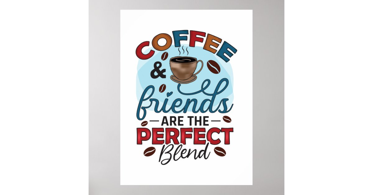 Coffee Friends Are The Perfect Blend Poster | Zazzle