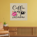 Coffee is My Valentine Women's Poster | Zazzle