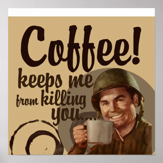 Coffee keeps me from killing you poster | Zazzle