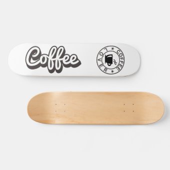Coffee Lover Skateboard Deck | Zazzle