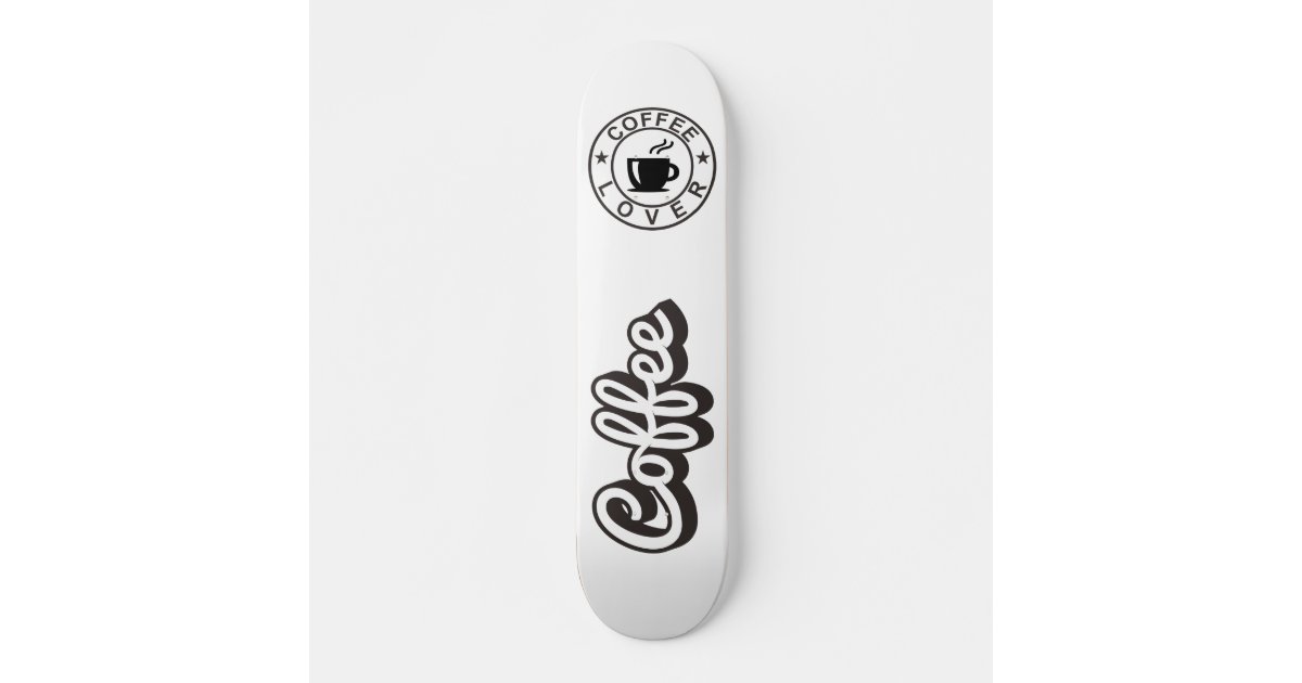 Coffee Lover Skateboard Deck | Zazzle