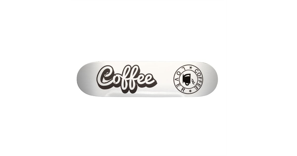 Coffee Lover Skateboard Deck | Zazzle.com