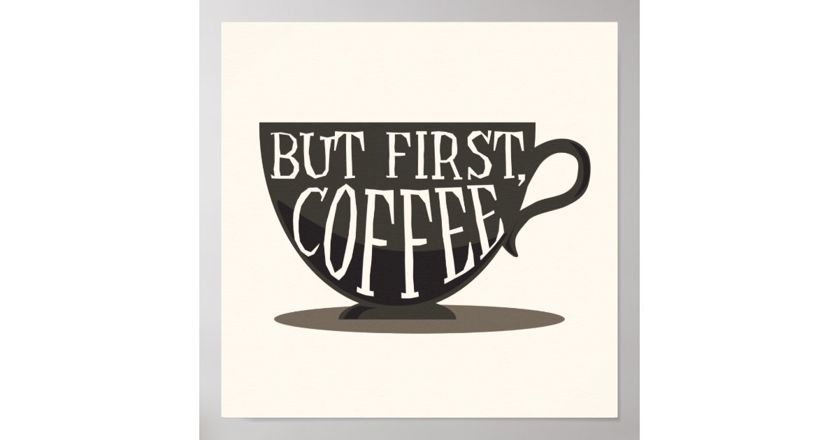 Coffee Lovers But First, Coffee Quote Print | Zazzle