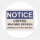 Coffee Machine Broken Humor Classic Round Sticker | Zazzle