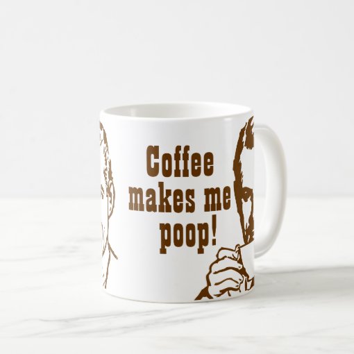 Coffee Makes Me Poop! Coffee Mug | Zazzle